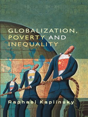 Globalization, Poverty and Inequality by Raphael Kaplinsky · OverDrive: Free ebooks, audiobooks ...